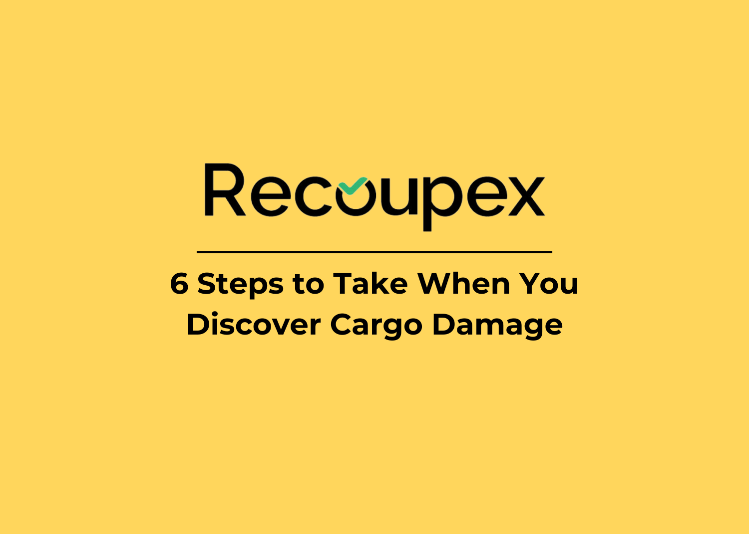 6 Steps to Take When You Discover Cargo Damage - Recoupex